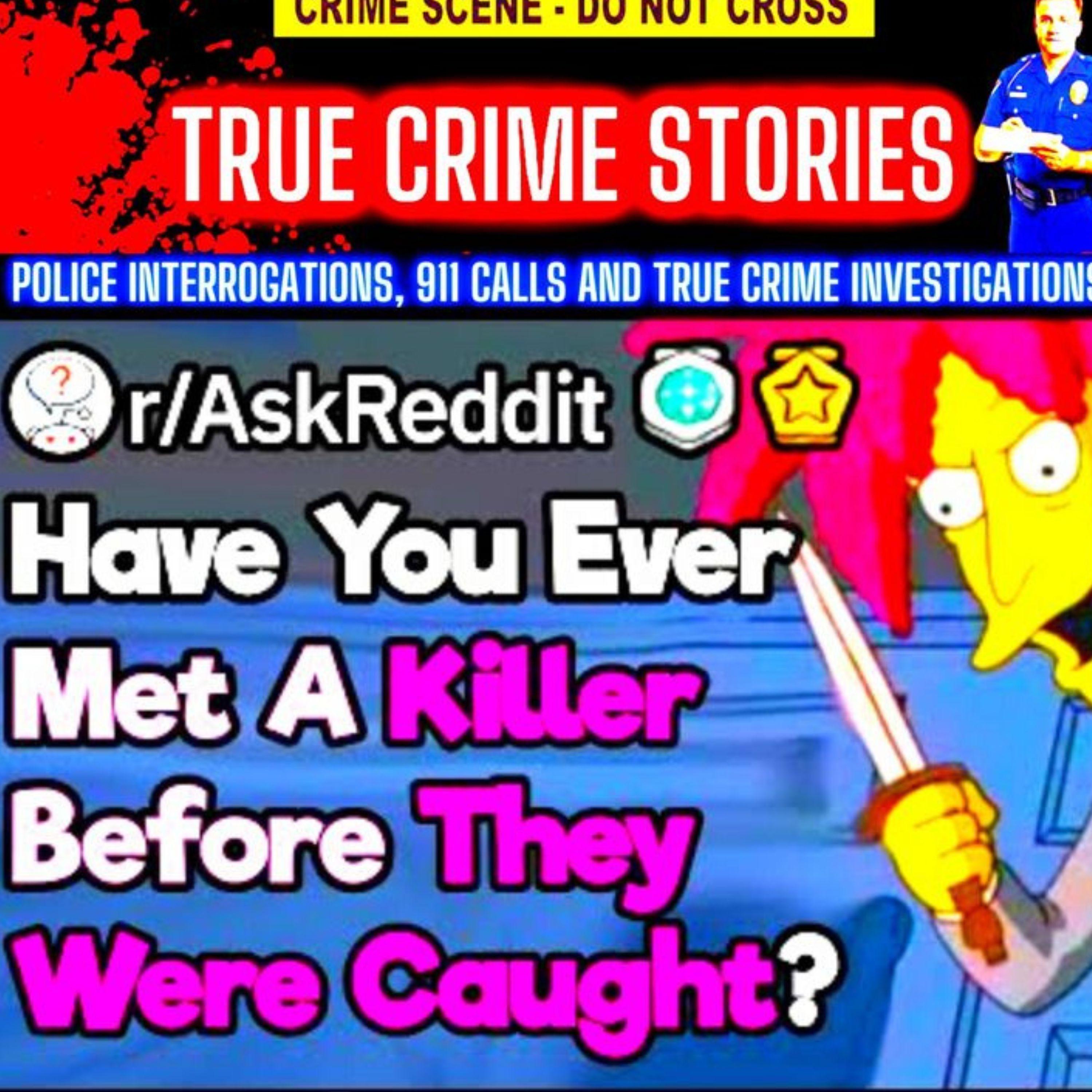What Was It Like Meeting A Serial Killer Before They Were Caught ...